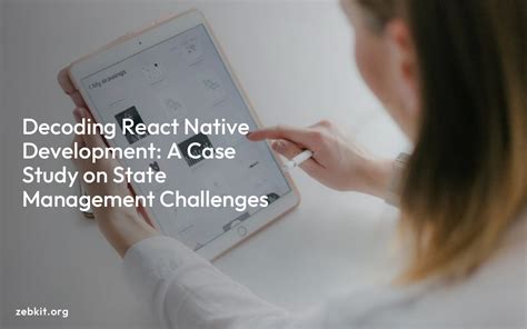 Decoding React Native Development A Case Study On State Management