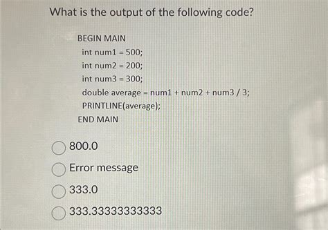 Solved What Is The Output Of The Following Codebegin