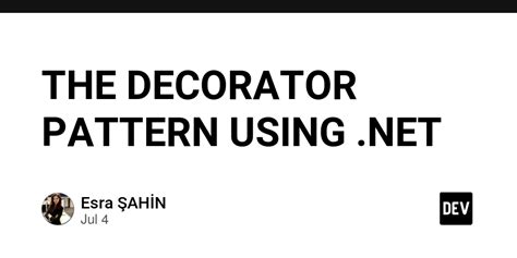The Decorator Pattern Using Net Dev Community