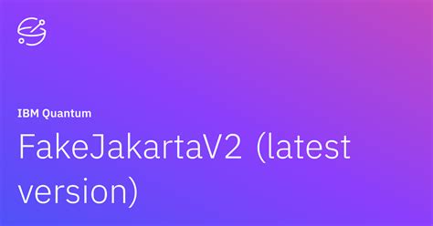 fakejakartav2 latest version ibm quantum documentation