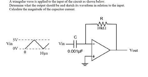 A Triangular Wave Is Applied To The Input Of The Circuit As Shown Below Determine What The