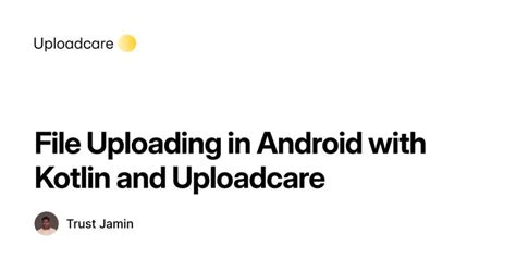 Uploadcare On Linkedin File Uploading In Android With Kotlin And