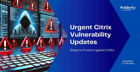 Urgent Citrix Vulnerability Updates Steps To Protect Cves