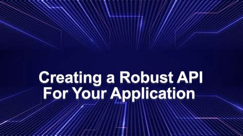 Creating A Robust Api For Your Application