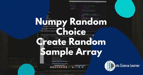 Numpy Random Choice Create Random Sample Array
