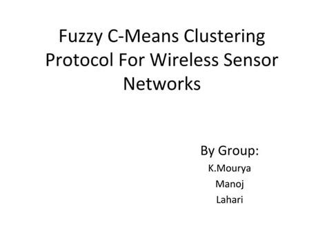 Fuzzy C Means Clustering Protocol For Wireless Sensor Networks Ppt