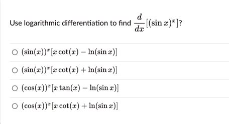 Solved D Use Logarithmic Differentiation To Find Sin X ] Dx O Sin X [x Cot X Ln Sin X