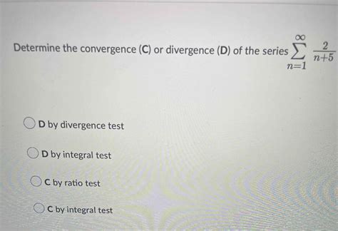 Solved Determine The Convergence C Or Divergence D Of Chegg