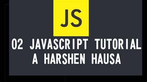 02 Javascript Syntax Tutorial A Harshen Hausa Youtube