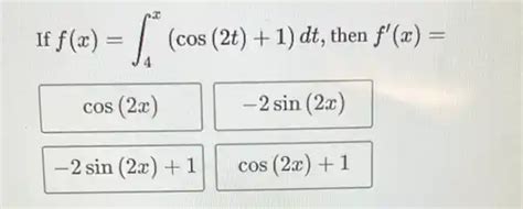If Fxint4xcos2t1dt Then Fx Cos2x 2sin2x 2sin2x1 Cos2x1