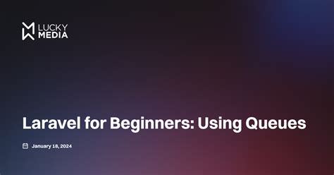 Optimize Web Performance With Laravel Queues Beginners Guide Lucky Media