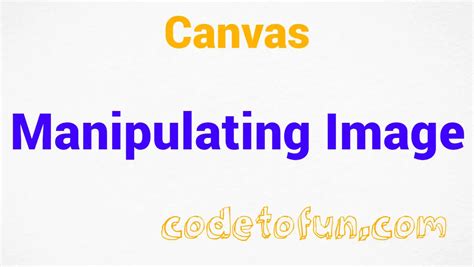 Canvas Manipulating Images Codetofun