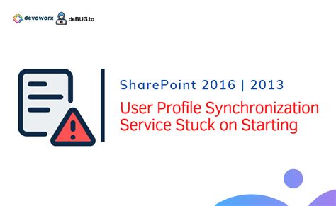 Sharepoint User Profile Synchronization Service Stuck On Starting