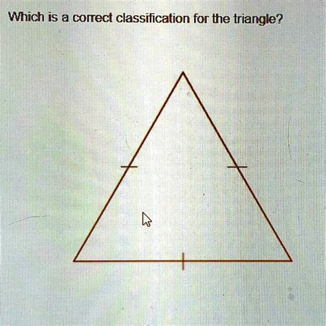 Which Is A Correct Classification For The Triangle