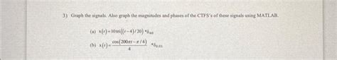 Solved 3 Graph The Signals Also Graph The Magnitudes And