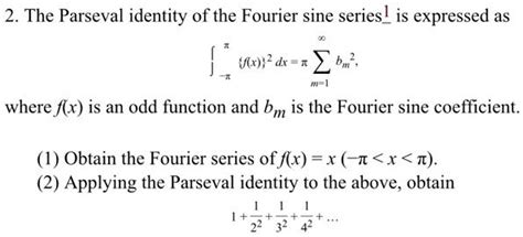SOLVED 2 The Parseval Identity Of The Fourier Sine Series Is Expressed As X 2 Dx 1 Bm 2