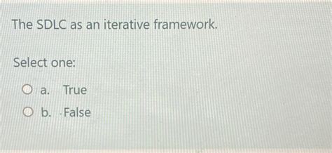 solved the sdlc as an iterative framework select one a