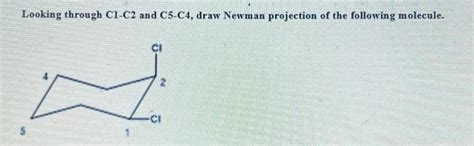 Solved Looking Through Cl−c2 And C5−c4 Draw Newman