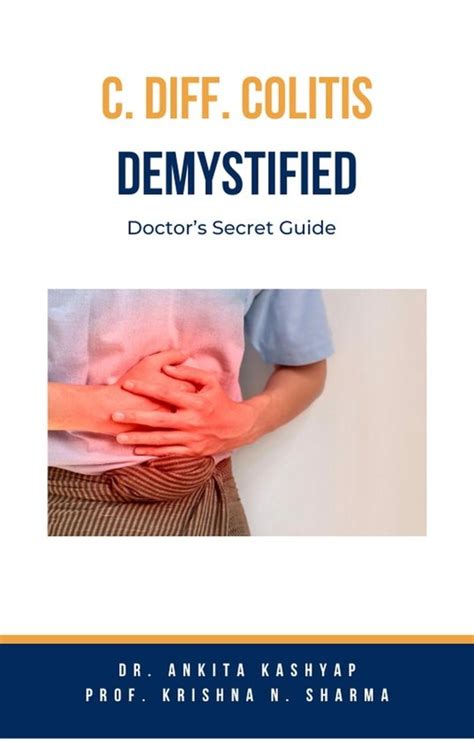 C Diff Colitis Demystified Doctors Secret Guide Ebook Dr Ankita