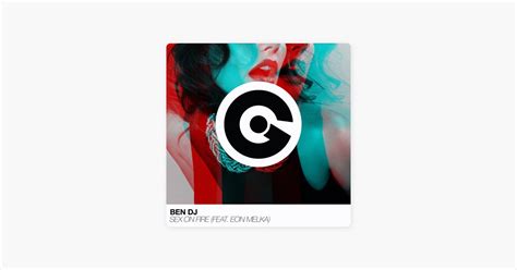 ‎sex On Fire Feat Eon Melka Lagu Oleh Ben Dj Apple Music