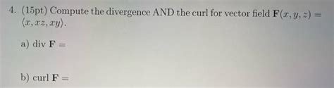 solved 4 15pt compute the divergence and the curl for