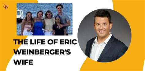 The Enigmatic Partner Unveiling The Life Of Eric Weinbergers Wife