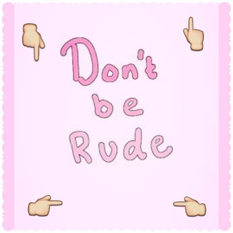 Dont Be Rudeits Rude 🙅 Dont Be Rude Rude Love Truths
