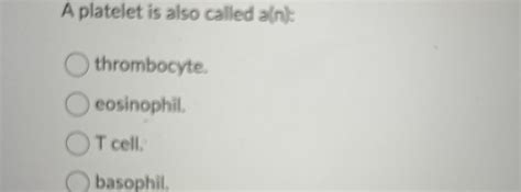 Solved A Platelet Is Also Called