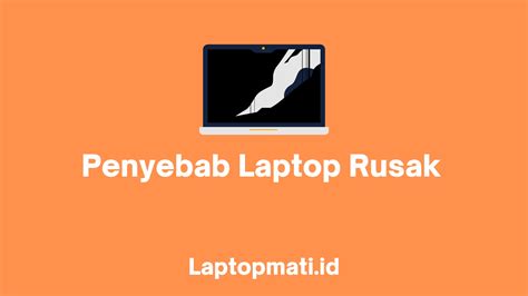 Laptop Rusak Apa Saja Penyebabnya Laptopmati Id