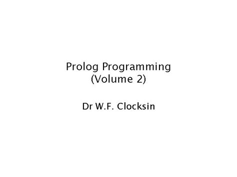 Prolog Programming Volume 2 Dr W F Clocksin