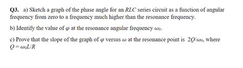 solved q3 a sketch a graph of the phase angle for an rlc