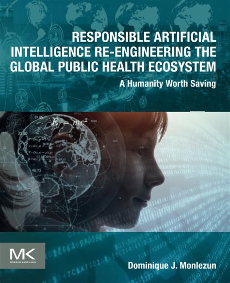 Responsible Artificial Intelligence Re-engineering the Global Public Health Ecosystem: A ...