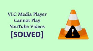 VLC Media Player Cannot Play YouTube Videos SOLVED