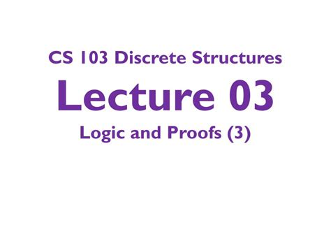 Ppt Cs Discrete Structures Lecture Logic And Proofs Powerpoint Presentation Id