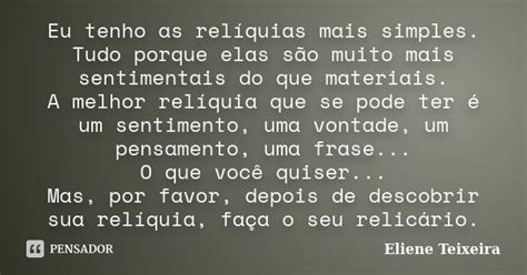 Eu Tenho As Relíquias Mais Simples Eliene Teixeira Pensador