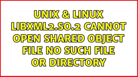 Unix And Linux Libxml2so2 Cannot Open Shared Object File No Such