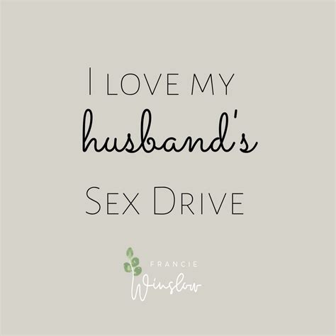 Francie Winslow I Love His Sex Drive For A Few Reasons One Is That