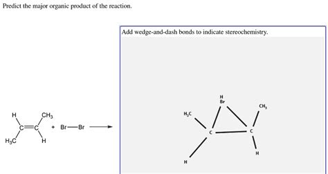 SOLVED: Predict the major organic product of the reaction. Add wedge-and-dash bonds to indicate ...