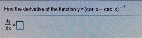 Solved Find The Derivative Of The Function Y Cot X Csc X Chegg