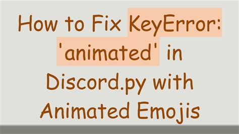 how to fix keyerror animated in discord py with animated emojis youtube