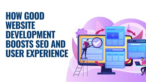 how good website development boosts seo and user experience