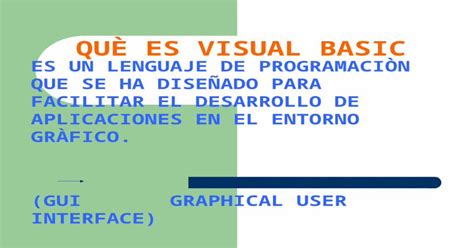 QuÈ Es Visual Basic Es Un Lenguaje De ProgramaciÒn Que Se Ha DiseÑado Para Facilitar El