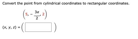 Solved Convert The Point From Cylindrical Coordinates To