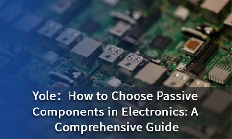 How To Choose Passive Components In Electronics A Comprehensive Guide
