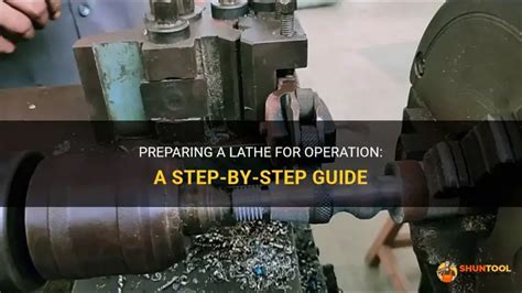preparing a lathe for operation a step by step guide shuntool