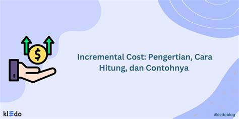Incremental Cost Pengertian Cara Hitung Dan Contohnya Kledo Blog