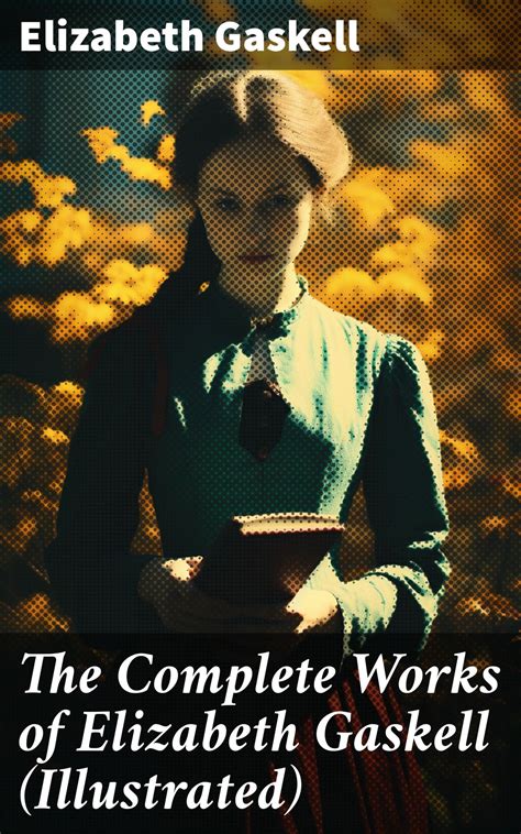 The Complete Works Of Elizabeth Gaskell Illustrated Ebook By