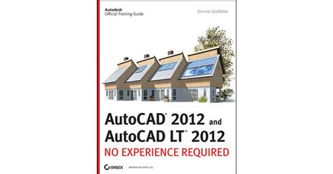 Autocad® 2012 And Autocad Lt® 2012 No Experience Required [book]