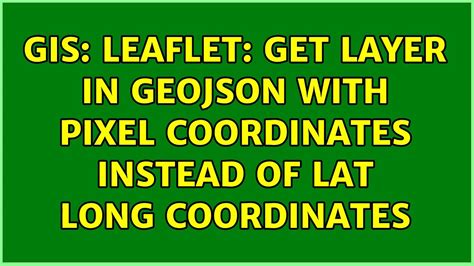 Gis Leaflet Get Layer In Geojson With Pixel Coordinates Instead Of