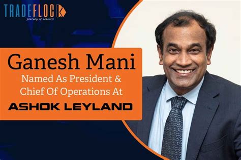 Ashok Leyland Appointed Ganesh Mani As Chief Of Operations